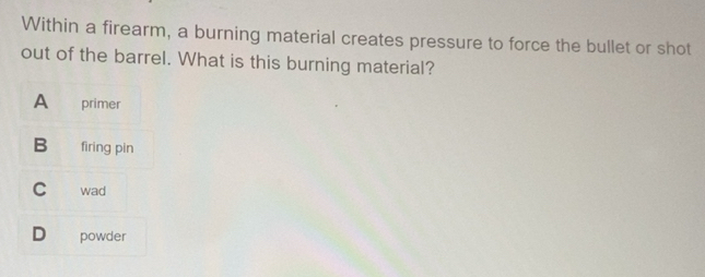 Solved: Within a firearm, a burning material creates pressure to force ...