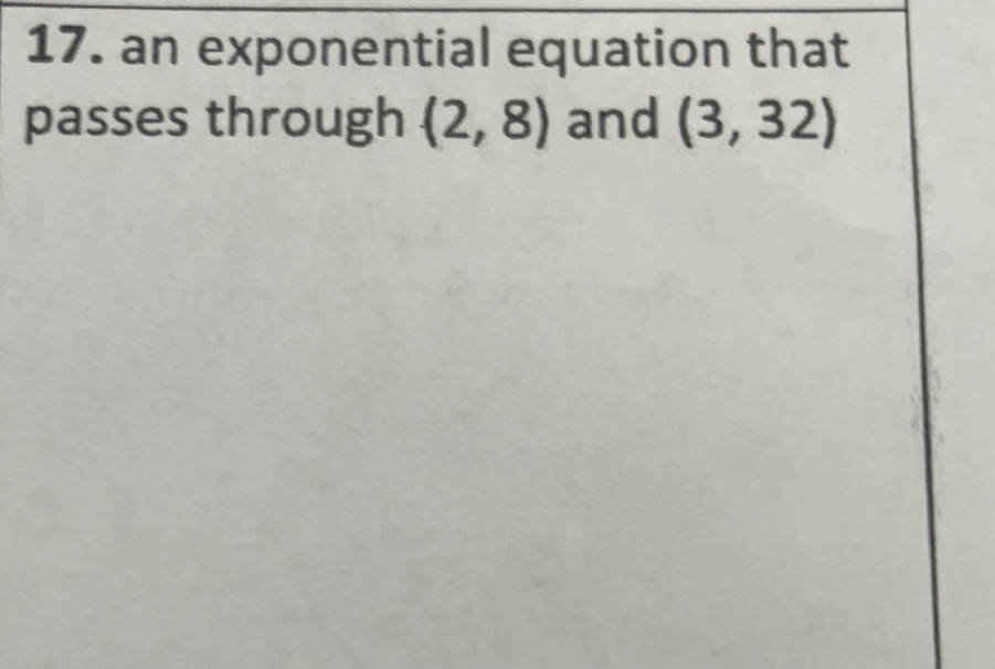 Solved: an exponential equation that passes through (2,8) and (3,32) [Math]