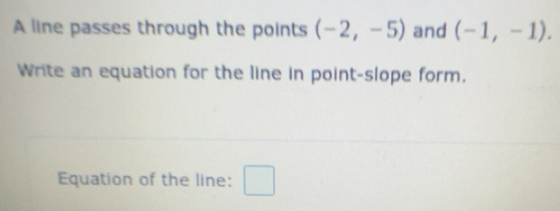 Solved: A line passes through the points (-2,-5) and (-1,-1). Write an ...