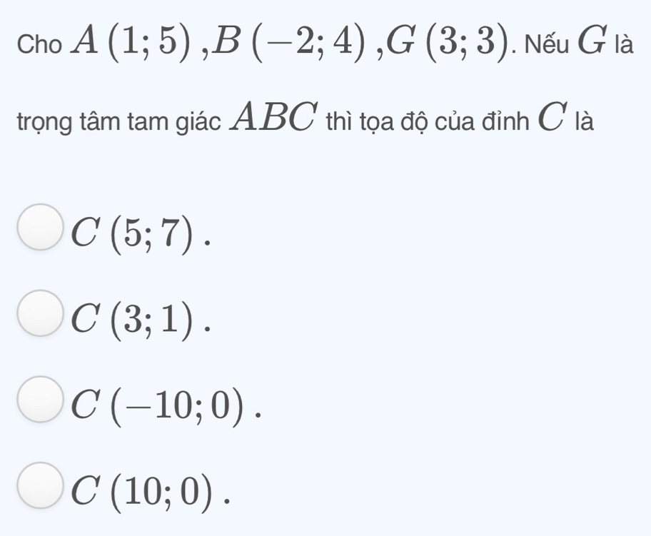 Giải quyết:Cho A(1;5), B(-2;4), G(3;3). Nếu G là trọng tâm tam giác ABC thì tọa độ của đỉnh C là ...