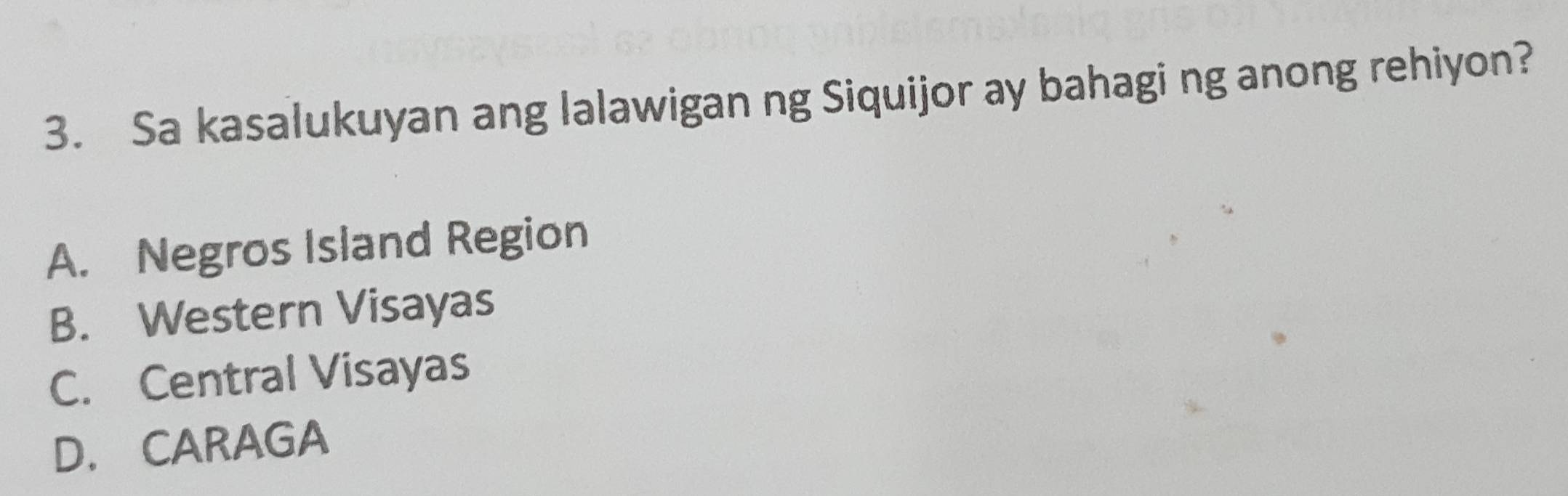 Solved: Sa kasalukuyan ang lalawigan ng Siquijor ay bahagi ng anong ...