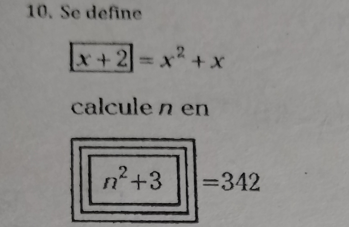 Resuelto:Se define x+2=x^2+x calcule n en n^2+3 =342