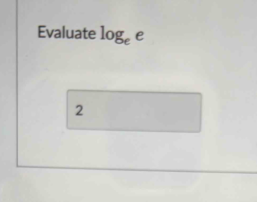 Solved: Evaluate log _e 1 e 2 [Math]