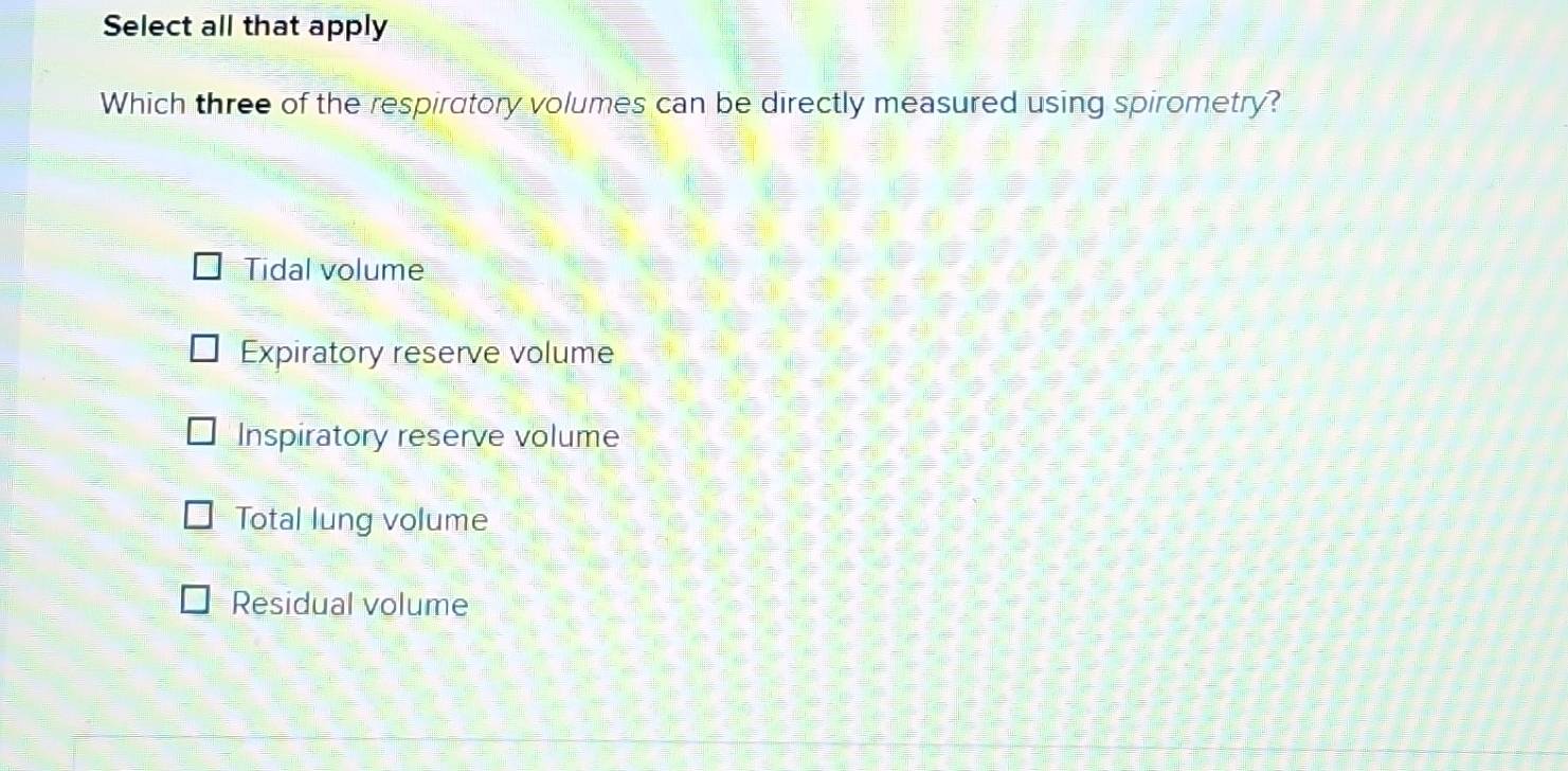 Solved: Select all that apply Which three of the respiratory volumes ...
