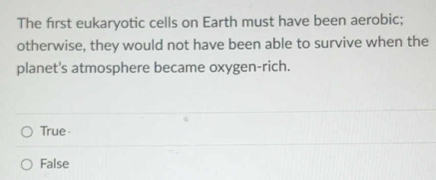 Solved: The first eukaryotic cells on Earth must have been aerobic ...