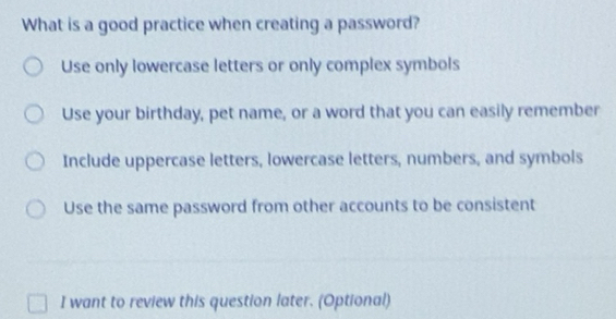 Solved: What is a good practice when creating a password? Use only lowercase letters or only ...