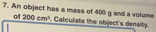 Solved: An object has a mass of 400 g and a volume of 200cm^3 ...