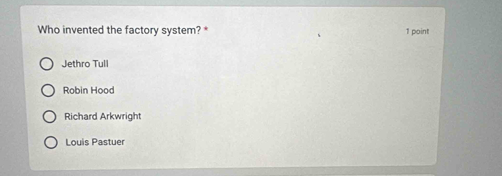 Solved: Who invented the factory system? * 1 point Jethro Tull Robin ...