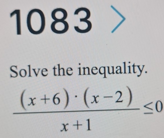 Solved: 083> Solve the inequality. ((x+6)· (x-2))/x+1 ≤ 0 [Math]