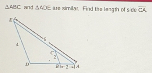 Solved: ABC and ADE are similar. Find the length of side overline CA ...