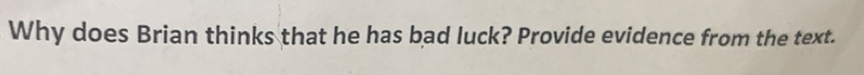 Solved: Why does Brian thinks that he has bad luck? Provide evidence ...