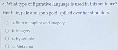 Solved: What type of figurative language is used in this sentence? Her ...