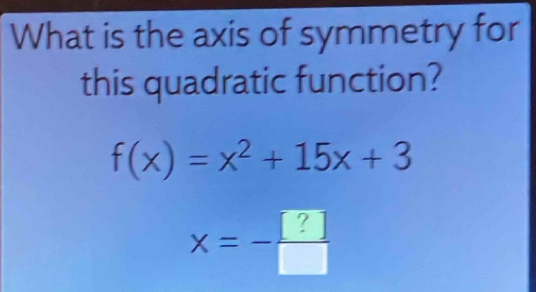 Solved: What is the axis of symmetry for this quadratic function? f(x ...