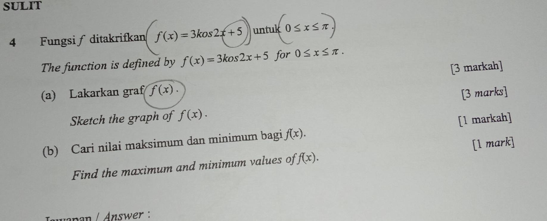 Selesai:SULIT 4 Fungsi∫ ditakrifkan f(x)=3kos2x+5 untuk (0≤ x≤ π ) The ...