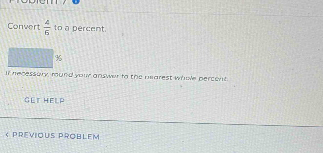 Solved: Convert 4/6 to a percent. % If necessary, round your answer to ...