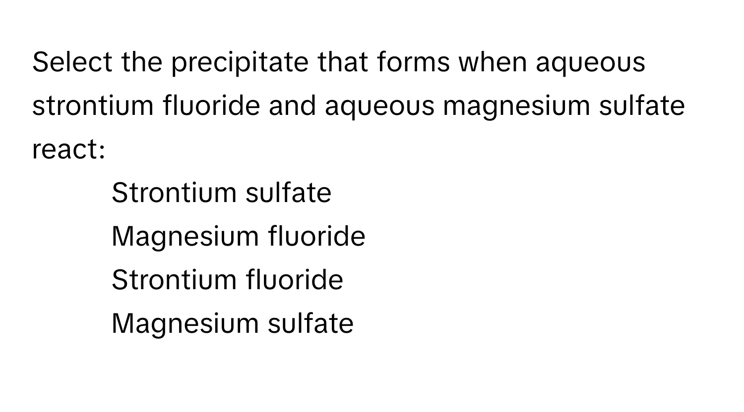 Solved: Select the precipitate that forms when aqueous strontium ...