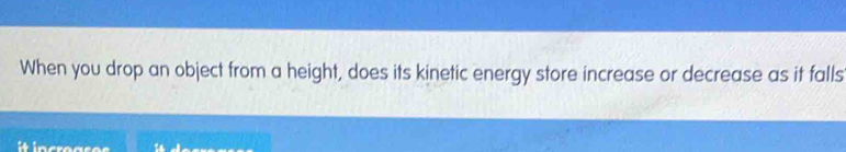 Solved: When you drop an object from a height, does its kinetic energy ...