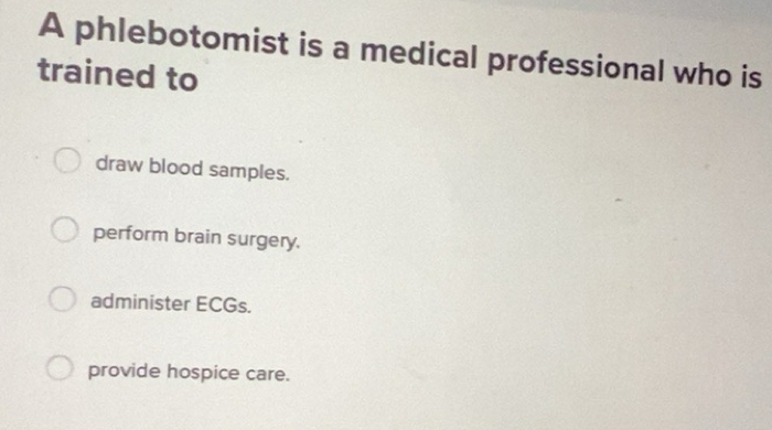 Solved: A phlebotomist is a medical professional who is trained to draw ...