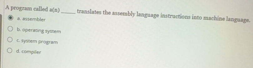 Solved: A program called a(n) _ translates the assembly language ...