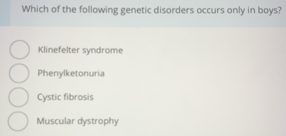 Solved: Which of the following genetic disorders occurs only in boys ...