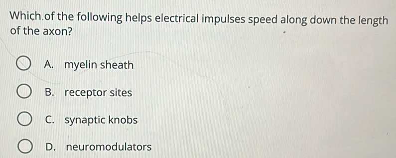Solved: Which of the following helps electrical impulses speed along ...