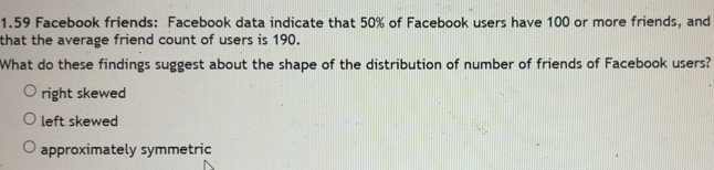 Solved: 1. 59 Facebook friends: Facebook data indicate that 50% of ...