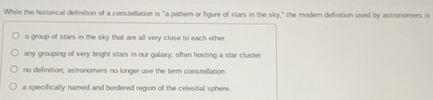 Solved: While the historical definition of a constellation is "a ...