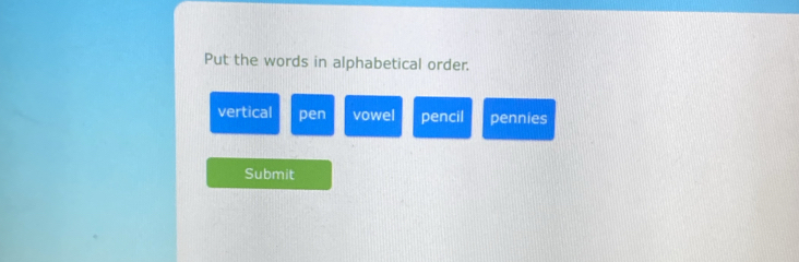 Solved: Put the words in alphabetical order. vertical pen vowel pencil ...
