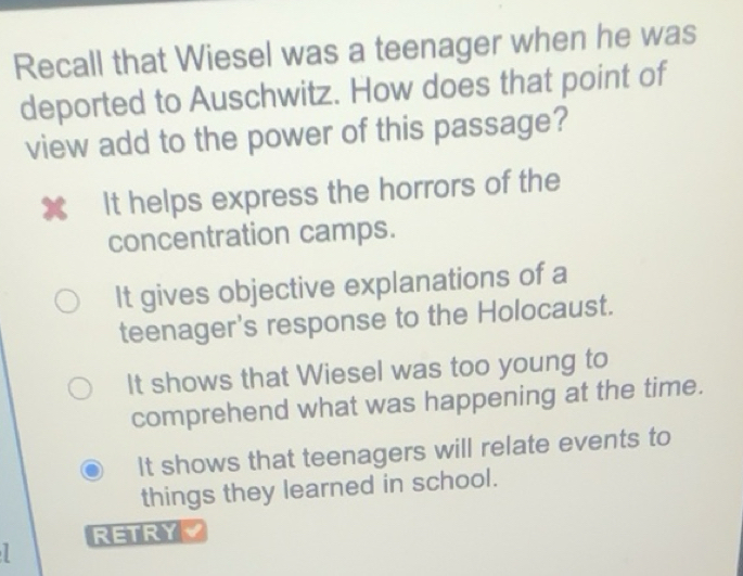 Solved: Recall that Wiesel was a teenager when he was deported to ...