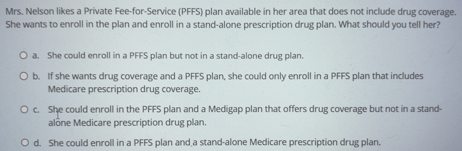 Resuelto:Mrs. Nelson likes a Private Fee-for-Service (PFFS) plan ...