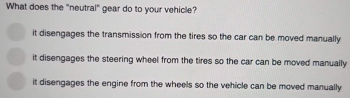 Solved: What does the "neutral" gear do to your vehicle? it disengages ...