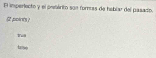 Solved: El imperfecto y el pretérito son formas de hablar del pasado ...