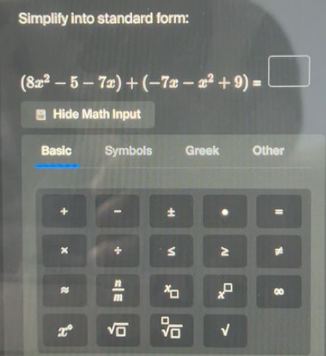 Solved: Simplify into standard form: (8x^2-5-7x)+(-7x-x^2+9)= Hide Math ...