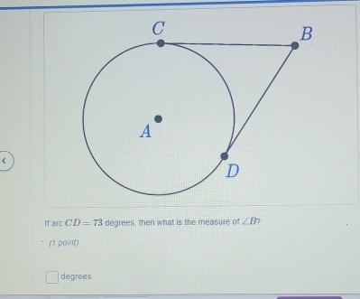 Solved: If arc CD=73 degrees, then what is the measure of ∠ B (1 point) degrees [Math]