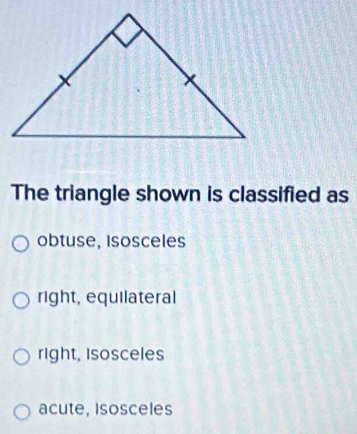 Solved: The triangle shown is classified as obtuse, Isosceles right ...