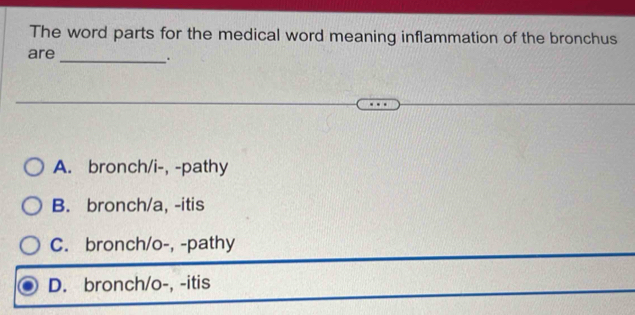 Solved: The word parts for the medical word meaning inflammation of the ...