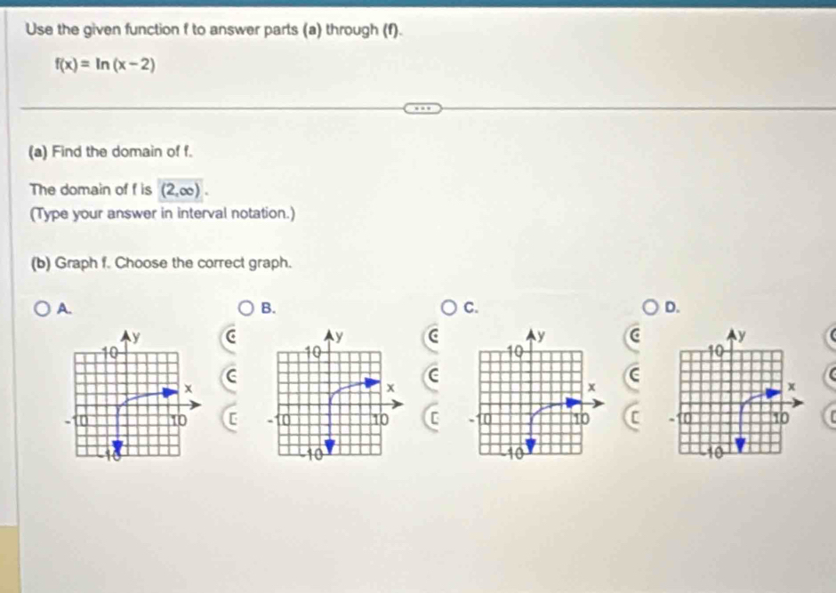 Solved: Use the given function f to answer parts (a) through (f). f(x)=ln (x-2) (a) Find the ...