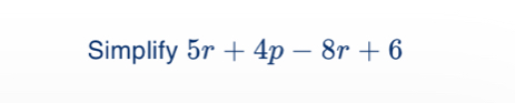 Solved: Simplify 5r+4p-8r+6 [Math]