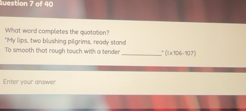 Solved: What word completes the quotation? "My lips, two blushing ...