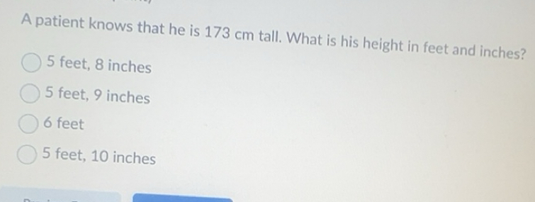 Solved: A patient knows that he is 173 cm tall. What is his height in ...
