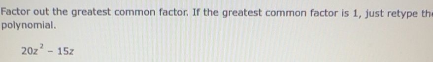 Solved: Factor out the greatest common factor. If the greatest common ...