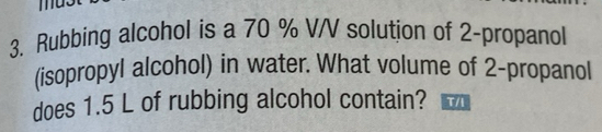 Solved: Rubbing alcohol is a 70 % V/V solution of 2 -propanol ...