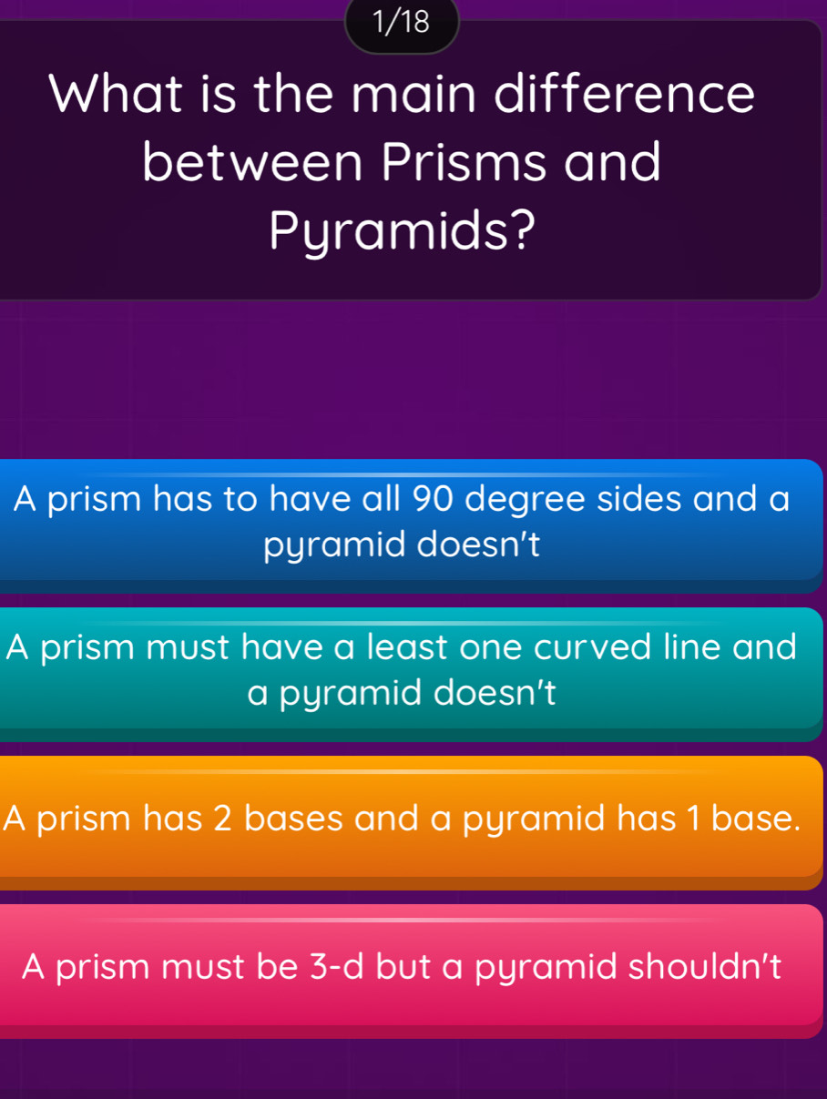 Solved: 1/18 What is the main difference between Prisms and Pyramids? A prism has to have all 90 ...