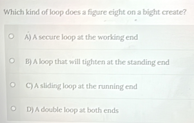 Solved: Which kind of loop does a figure eight on a bight create? A) A ...