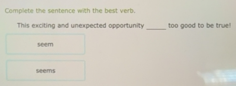 Solved: Complete the sentence with the best verb. This exciting and ...