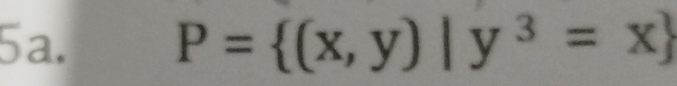 Solved: P= (x,y)|y^3=x [Math]