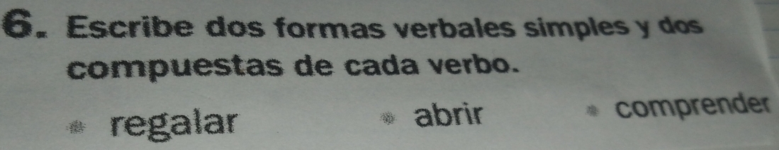 Resuelto:Escribe dos formas verbales simples y dos compuestas de cada ...