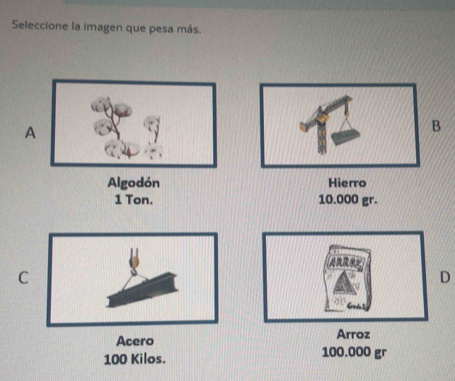 Solved: Seleccione la imagen que pesa más. A Algodón 1 Ton. 10.000 gr ...