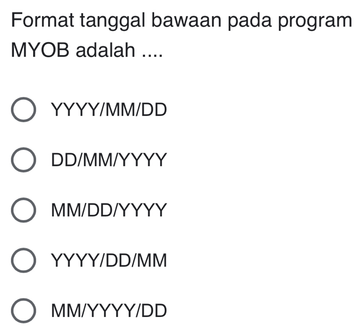 Telah dijawab:Format tanggal bawaan pada program MYOB adalah .... YYYY ...