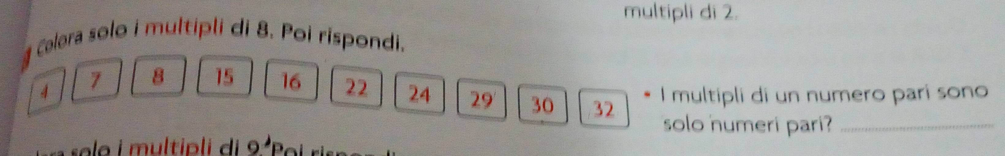 Risolto:multipli di 2. Celera solo i multipli di 8. Poi rispondi. 15 4 ...